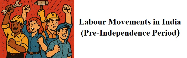 Labour Movements in India (Pre-Independence Period)